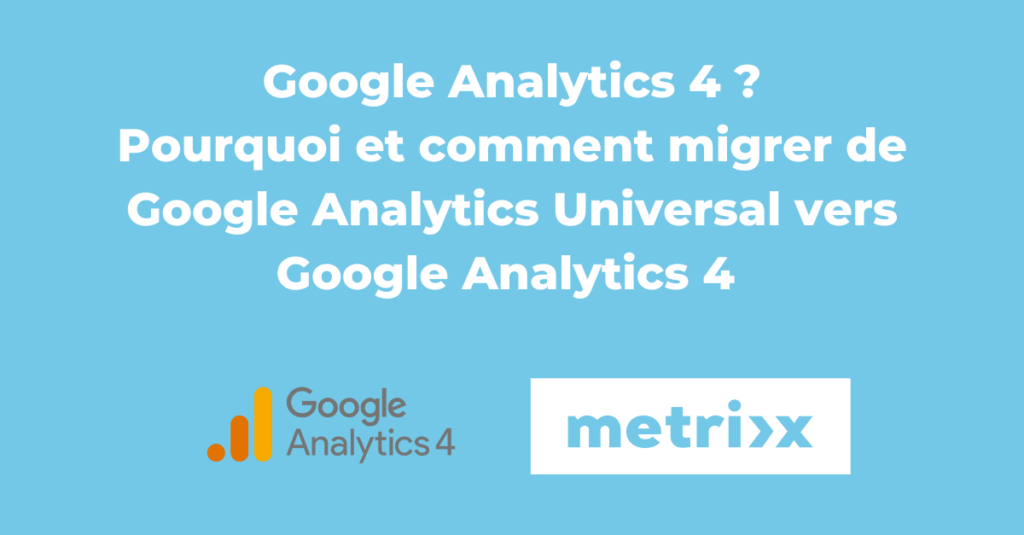 Migration Google Analytics Universal vers Google Analytics 4 - Metrixx